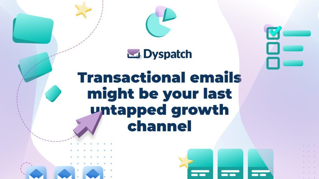 Transactional emails might be your last untapped growth channel | Dyspatch