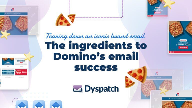 Tearing down an iconic brand email - the ingredients to Domino’s email success | Dyspatch