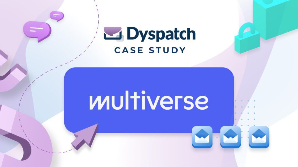 Scaling Cross-Channel Communications: The Multiverse Success Story | Dyspatch
