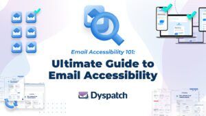 Email Accessibility 101: Ultimate Guide to Email Accessibility in 2025 | Dyspatch